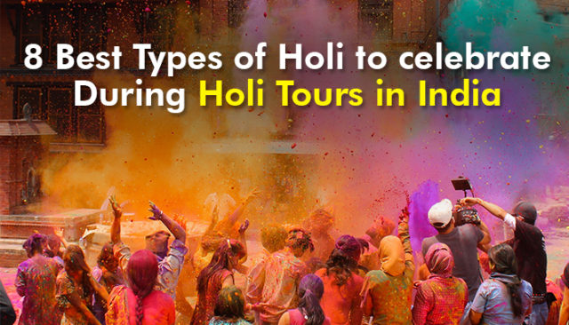 8 Best Types of Holi to Celebrate During Holi tours in India